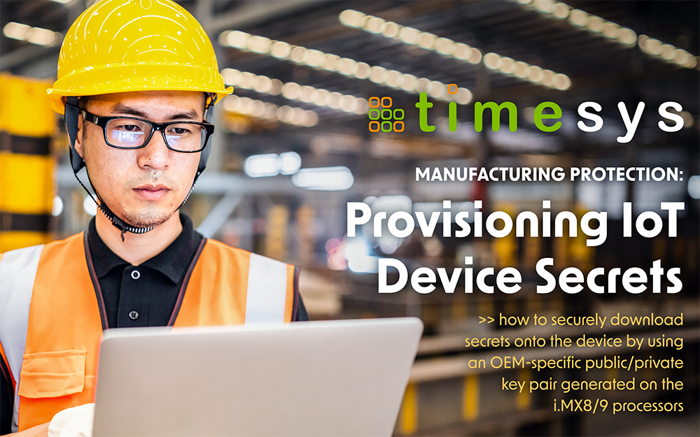 Manufacturing protection: Provisioning IoT device secrets - Timesys